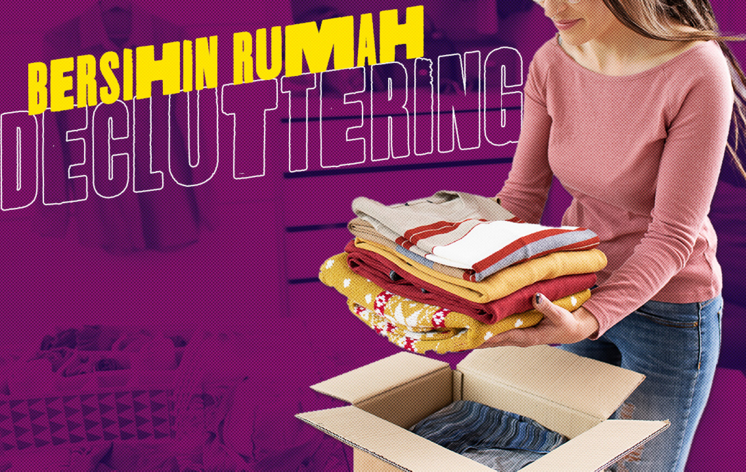 DEMI RUMAH BERSIH DAN NYAMAN, YUK TERAPKAN ‘DECLUTTERING’